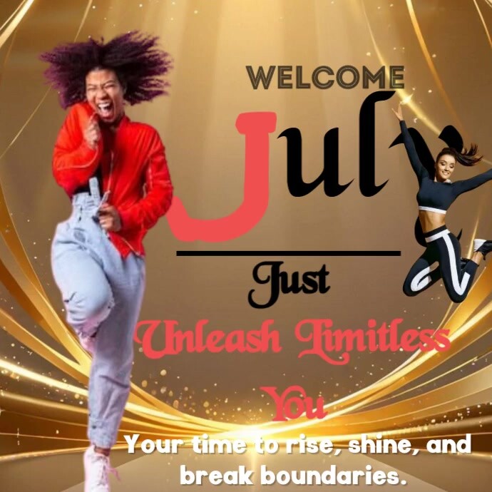 Welcome July | Just Unleash Limitless You - Monthly Motivation Template | PosterMyWall